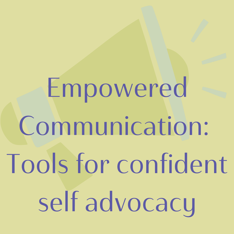 Empowered Communication: Tools for confident self advocacy - The ...